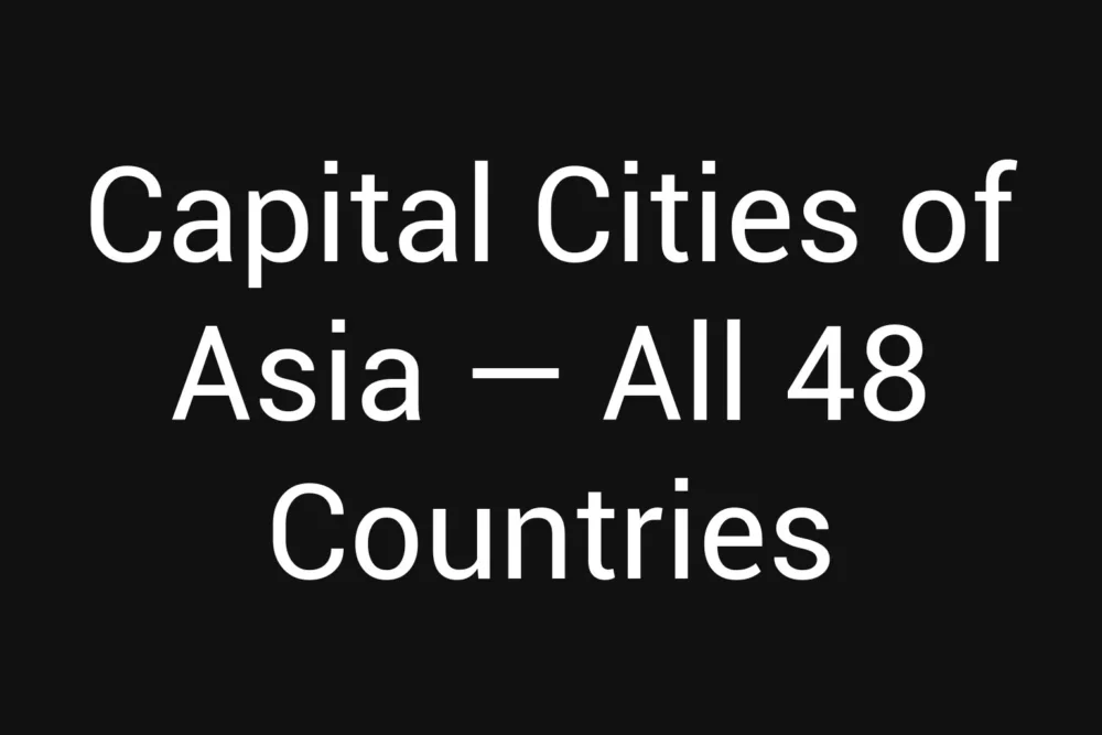 Capital Cities of Asia — All 48 Countries - Capital